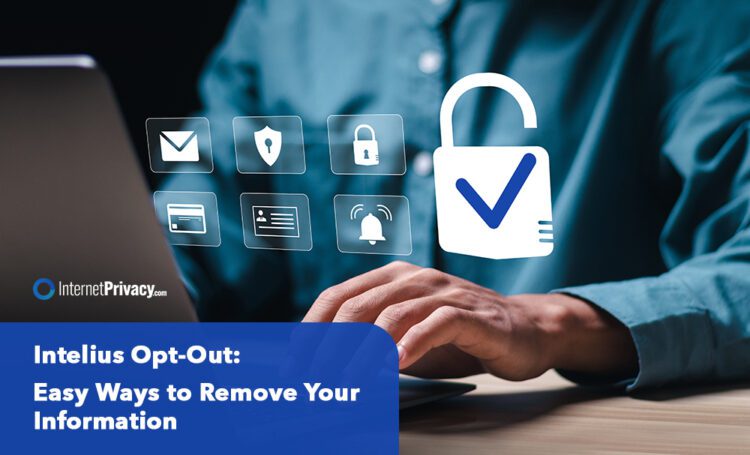 Intelius Opt-Out: Easy Ways to Remove Your Information