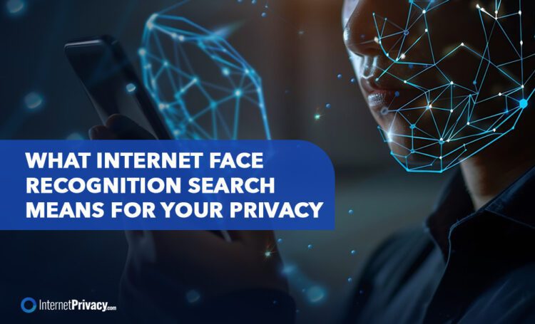 How Internet Face Recognition Search Affects Your Privacy