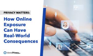 How Online Exposure Affects Your Privacy | lnternetPrivacy