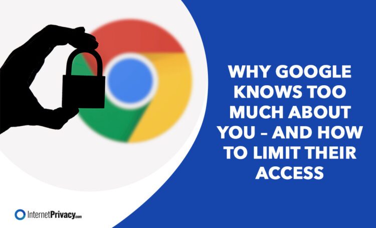 Why Google Knows Too Much and How to Limit Access | lnternetPrivacy
